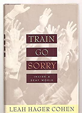 Train Go Sorry : Inside a Deaf World used book by Leah Hager Cohen ...
