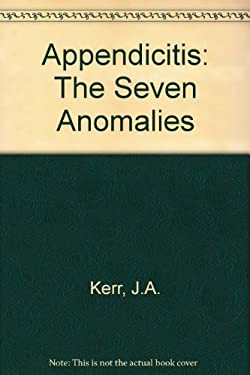 Appendicitis : The Seven Anomalies book by J. A. Kerr: 9780407108004