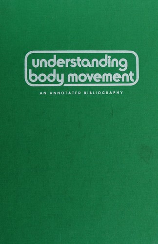 Understanding Body Movement : An Annotated Bibliography book by Martha ...