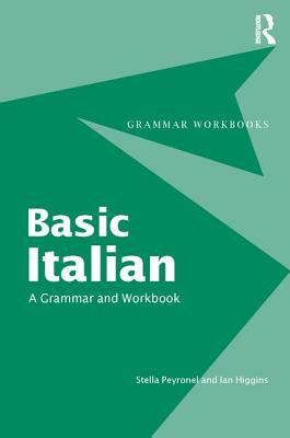 Basic Italian : A Grammar and Workbook book by Ian Higgins, Stella ...