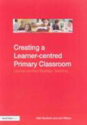 Creating a Learner-Centred Primary Classroom : Learner-Centered Strategic Teaching used book by ...