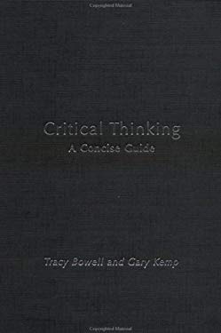 Critical Thinking : A Concise Guide book by Tracy Bowell, Gary Kemp ...