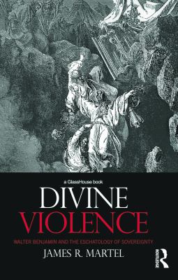 Divine Violence : Walter Benjamin and the Eschatology of Sovereignty ...