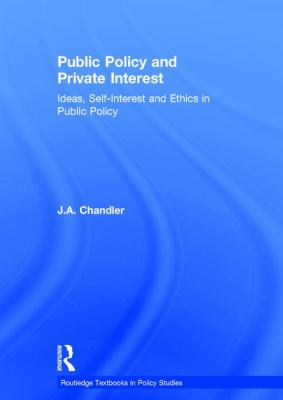 Public Policy and Private Interest : Ideas, Self-Interest and Ethics in ...