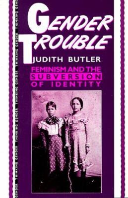 Gender Trouble : Feminism and the Subversion of Identity book by Judith ...