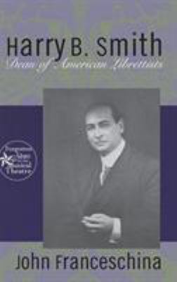 Harry B. Smith : Dean of American Librettists book by John Franceschina ...