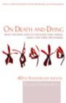 On Death and Dying : What the Dying Have to Teach Doctors, Nurses ...