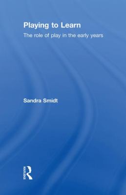 Playing to Learn : The Role of Play in the Early Years book by Sandra ...