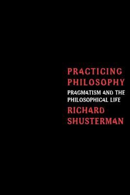 Practicing Philosophy : Pragmatism and the Philosophical Life book by ...