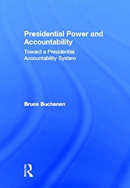 Presidential Power and Accountability : Toward a Presidential ...