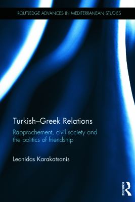 Turkish-Greek Relations : Rapprochement, Civil Society and the Politics ...