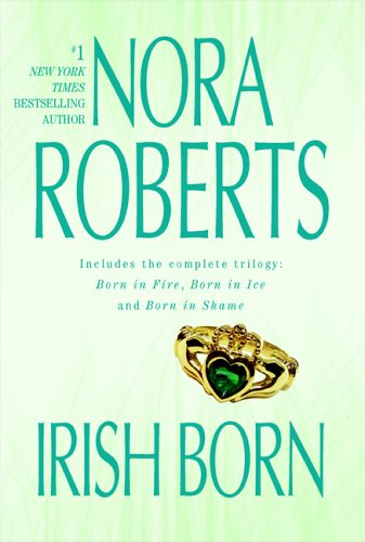 Irish Born : Born in Fire; Born in Ice; Born in Shame used book by Nora ...