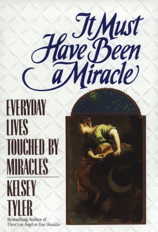 It Must Have Been a Miracle : Everyday Lives Touched by Miracles used book by Kelsey Tyler ...