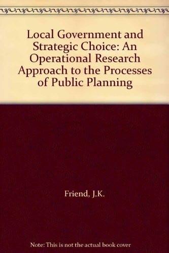 Local Government and Strategic Choice : An Operational Research ...