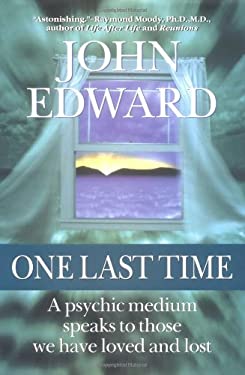 One Last Time : A Psychic Medium Speaks to Those We Have Loved and Lost ...