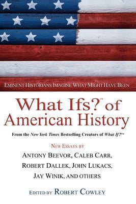 What Ifs? of American History : Eminent Historians Imagine What Might ...