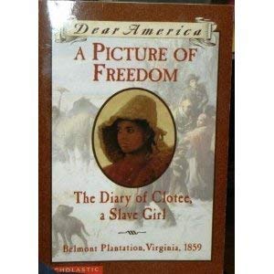 A picture of Freedom: The diary of Clotee, a slave girl (Dear America ...