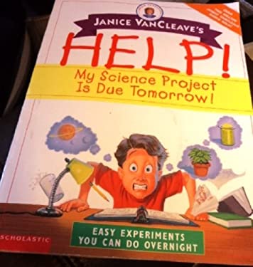 HELP! My Science Project Is Due Tomorrow! used copy by VanCleave Janice ...