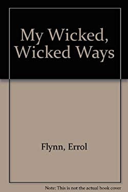 My Wicked, Wicked Ways book by Errol Flynn: 9780434267408