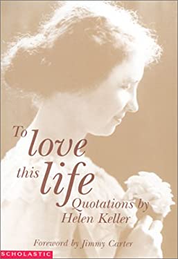 To Love This Life : Quotations by Helen Keller used book by Jimmy ...