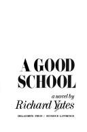 A Good School used book by Richard Yates: 9780440032465