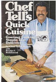 Chef Tell's Quick Cuisine : Gourmet Cooking, Simple, Fast, Delicious ...