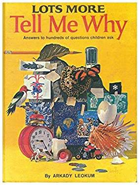 Lots More Tell Me Why used book by Arkady Leokum: 9780448024639