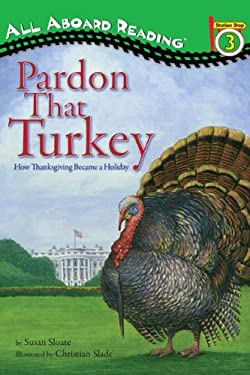 Pardon That Turkey : How Thanksgiving Became a Holiday used book by ...