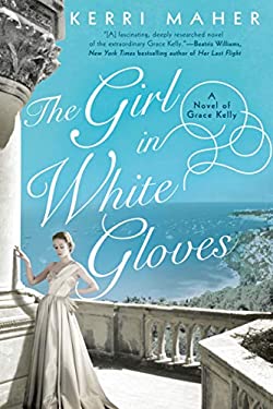 The Girl in White Gloves : A Novel of Grace Kelly used book by Kerri ...