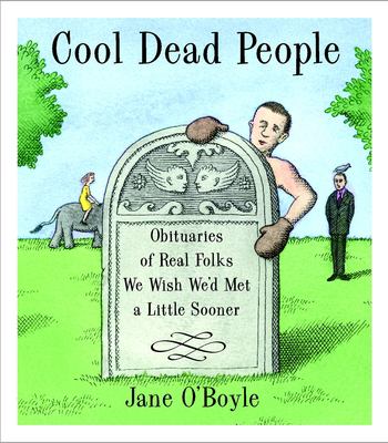 Cool Dead People : Obituaries of Real Folks We Wish We'd Met a Little ...