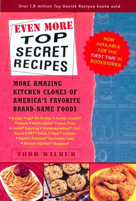 Even More Top Secret Recipes : More Amazing Kitchen Clones of America's ...