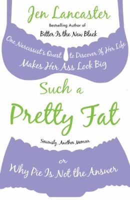 Such a Pretty Fat : One Narcissist's Quest to Discover If Her Life ...