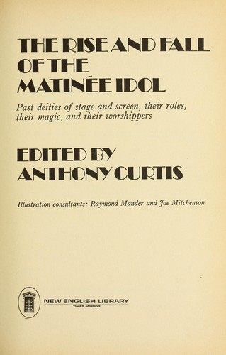 The Rise and Fall of the Matinée Idol : Past Deities of Stage and ...