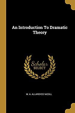 An Introduction to Dramatic Theory book by M. A Allardyce Nicoll ...