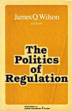 The Politics of Regulation used book by James Q. Wilson: 9780465059683