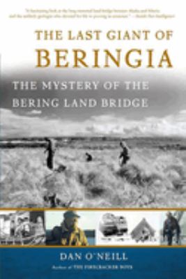 The Last Giant of Beringia : The Mystery of the Bering Land Bridge used ...