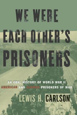 We Were Each Other's Prisoners : An Oral History of World War II ...