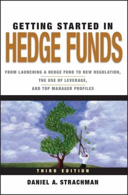 Getting Started in Hedge Funds : From Launching a Hedge Fund to New ...