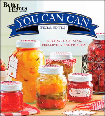 Better Homes and Gardens You Can Can : Guide to Canning, Preserving, and Pickling book by Better ...