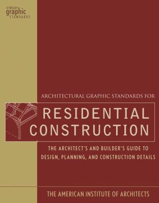 Architectural Graphic Standards for Residential Construction : The ...