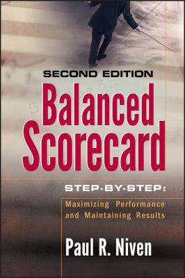 Balanced Scorecard Step-By-Step : Maximizing Performance and ...