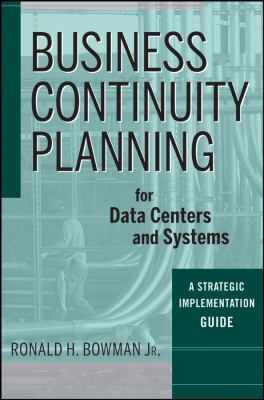 Business Continuity Planning for Data Centers and Systems : A Strategic ...