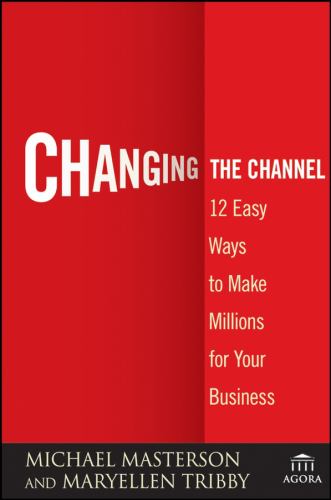 Changing the Channel : 12 Easy Ways to Make Millions for Your Business ...