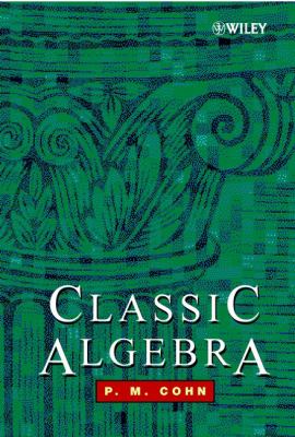 Classic Algebra book by P. M. Cohn: 9780471877318