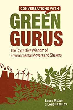 Conversations with Green Gurus : The Collective Wisdom of Environmental ...