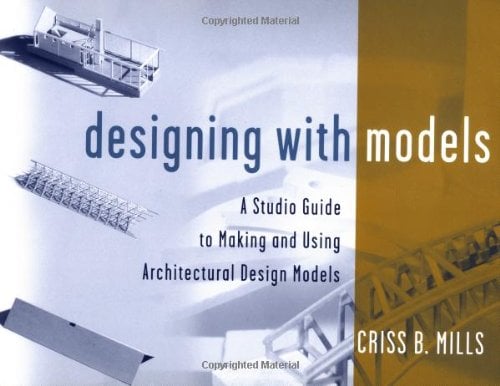 Designing with Models : A Studio Guide to Making and Using ...