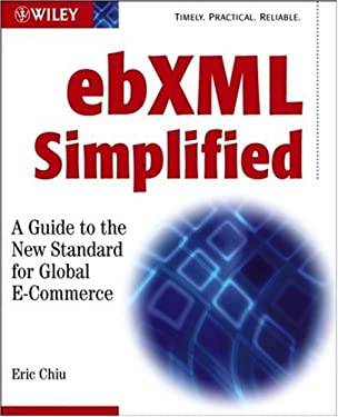 EbXML Simplified : A Guide to the New Standard for Global E-Commerce used book by Eric Chiu ...