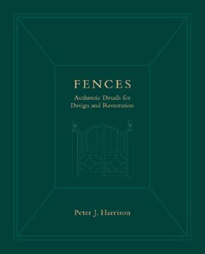 Fences : Authentic Details for Design and Restoration used book by ...