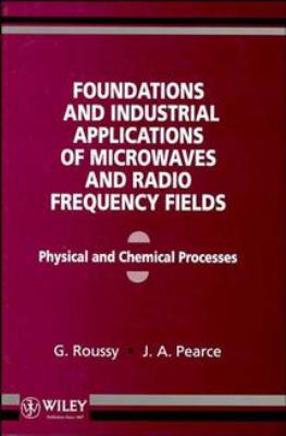 Foundations and Industrial Applications of Microwave and Radio Frequency Fields : Physical and ...