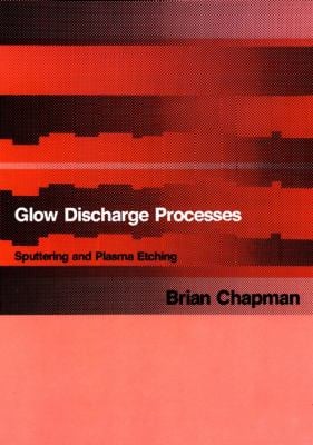 Glow Discharge Processes : Sputtering and Plasma Etching book by Brian ...